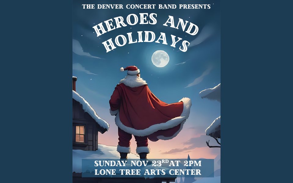 Denver Concert Band Presents Heroes and Holidays | Lone Tree Arts Center