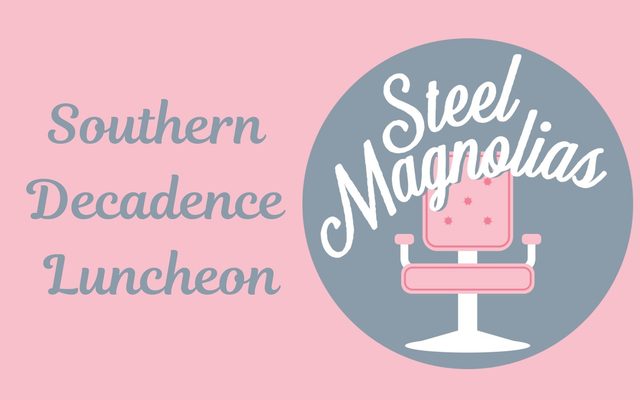 Steel Magnolias Southern Decadence Luncheon | Lone Tree Arts Center